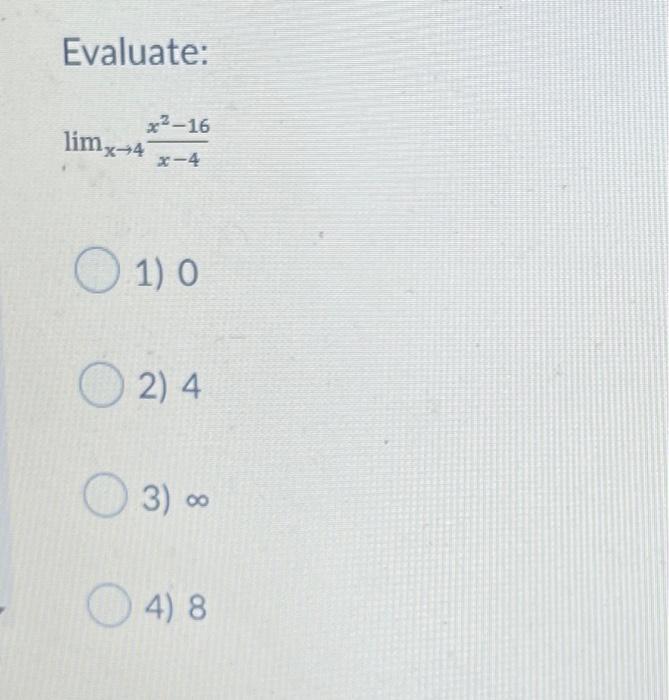 Solved Evaluate: *2-16 lim-4 X-4 0 1 0 O2) 4 03) 0 00 48 4) | Chegg.com