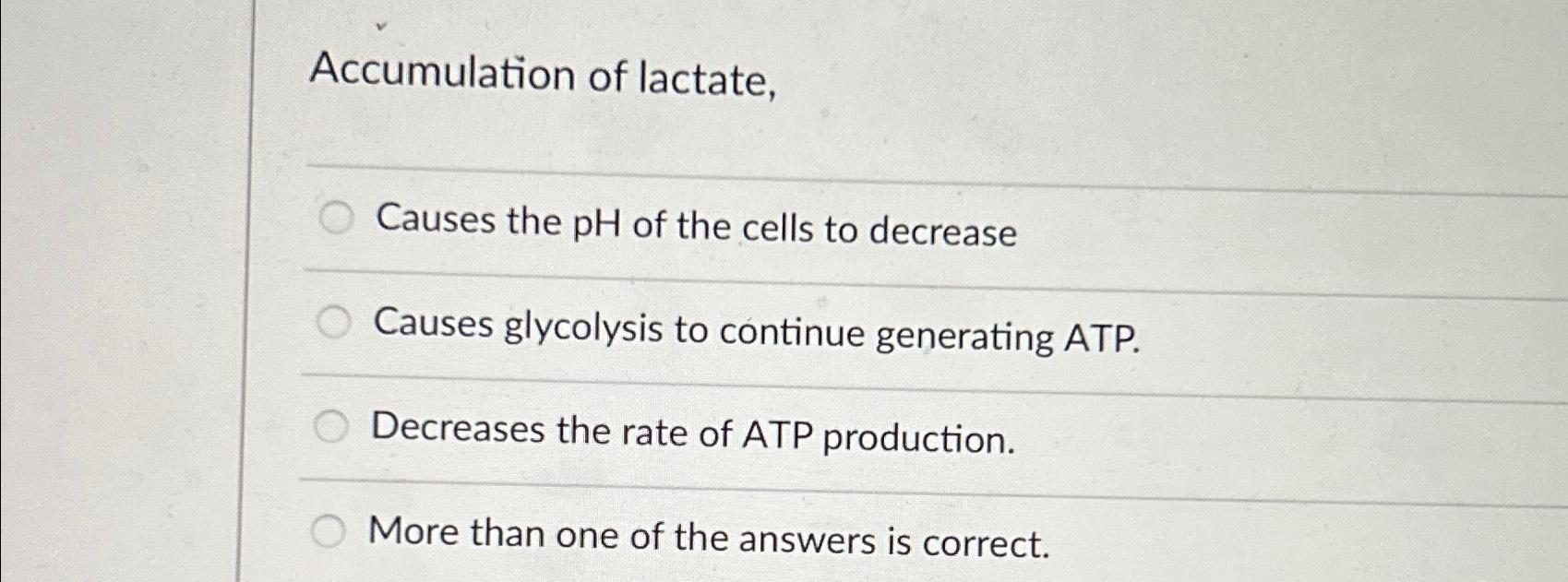 Solved Accumulation of lactate,Causes the pH ﻿of the cells | Chegg.com
