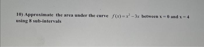 Solved 10) Approximate the area under the curve f(x)=x2−3x | Chegg.com