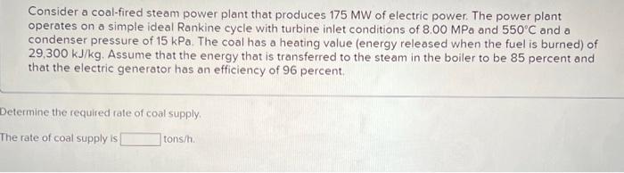 Solved Consider a coal-fired steam power plant that produces | Chegg.com Solved Consider a coal-fired steam power plant that produces | Chegg.com