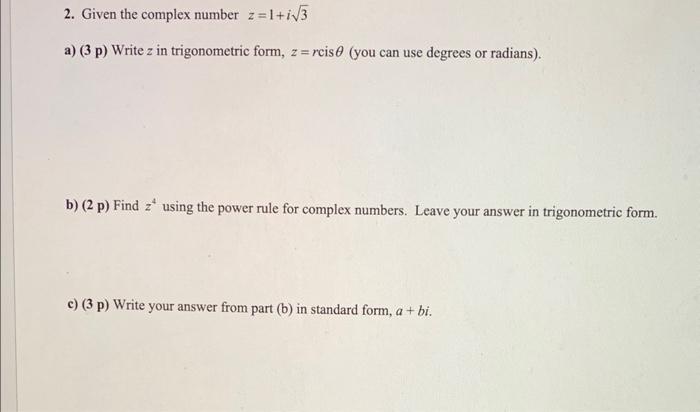 Solved 2. Given the complex number z=1+i3 a) (3 p) Write z | Chegg.com