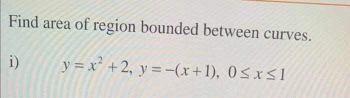 Solved Find area of region bounded between curves. i) | Chegg.com