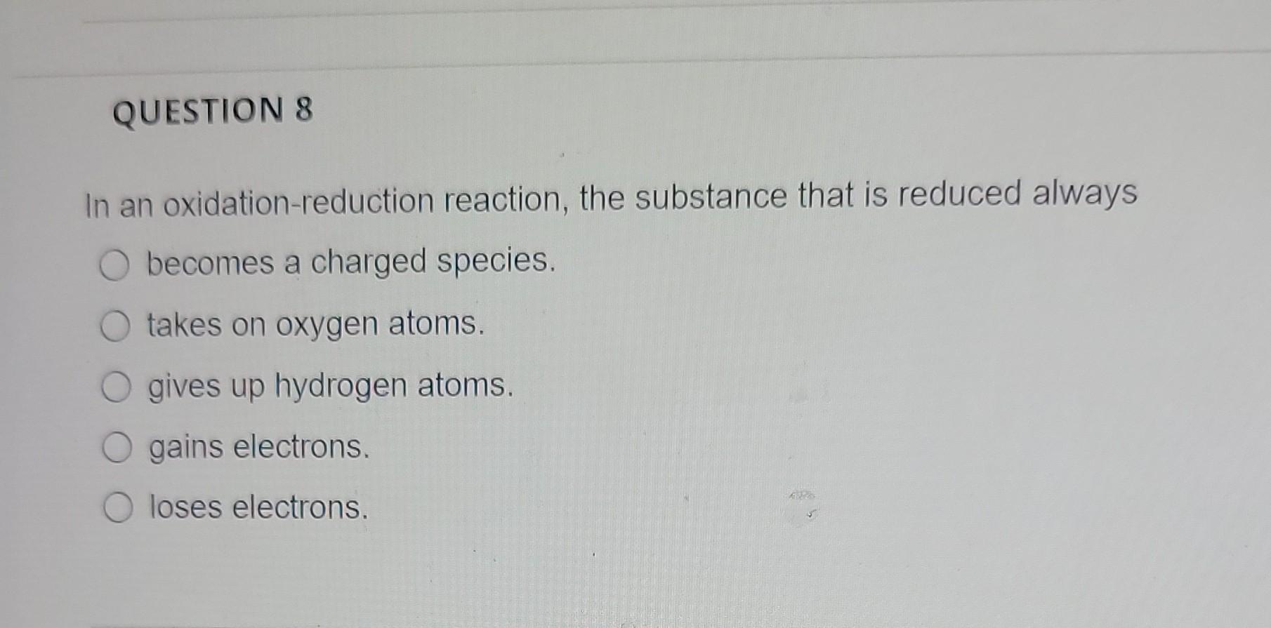 Solved QUESTION 8 In an oxidation-reduction reaction, the | Chegg.com