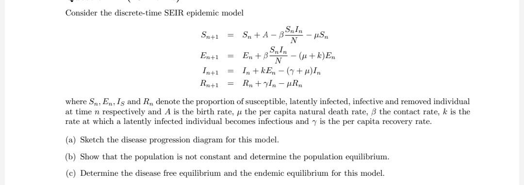 Solved Consider the discrete-time SEIR epidemic model Sn+1 | Chegg.com Solved Consider the discrete-time SEIR epidemic model Sn+1 | Chegg.com