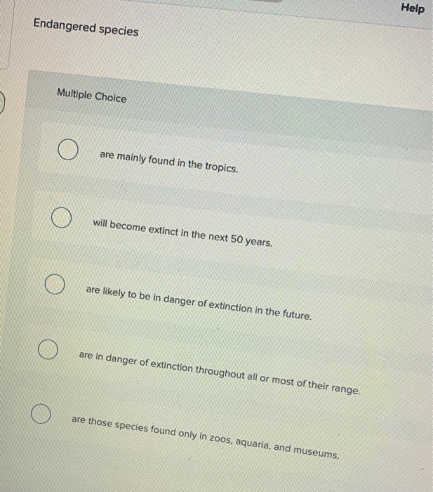 Solved Help Endangered species Multiple Choice are mainly | Chegg.com