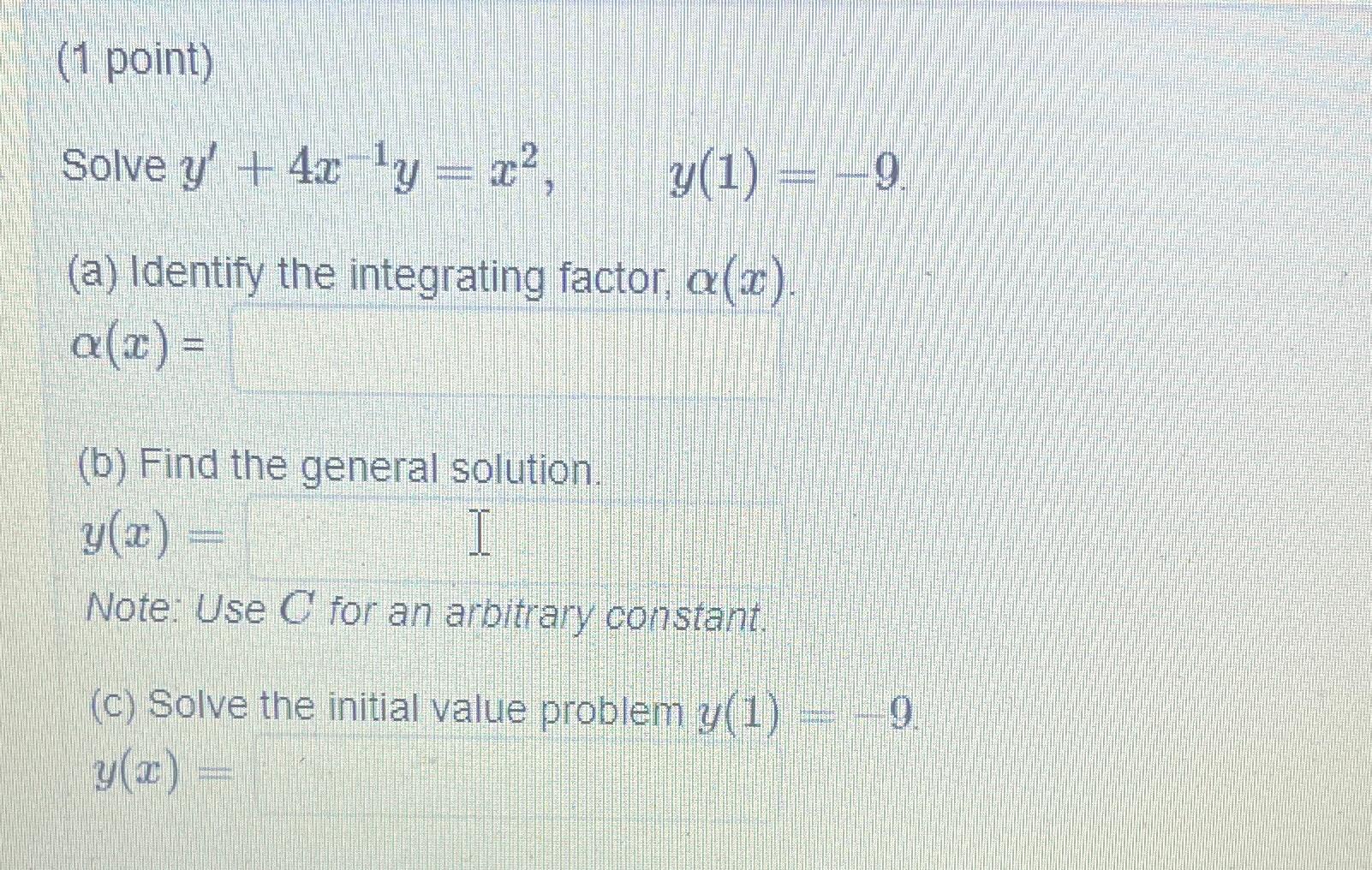 Solved (1 point)\\nSolve y^(')+4x^(-1)y=x^(2),y(1)=-9\\n(a) | Chegg.com