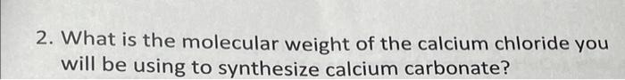 Solved 2. What is the molecular weight of the calcium | Chegg.com