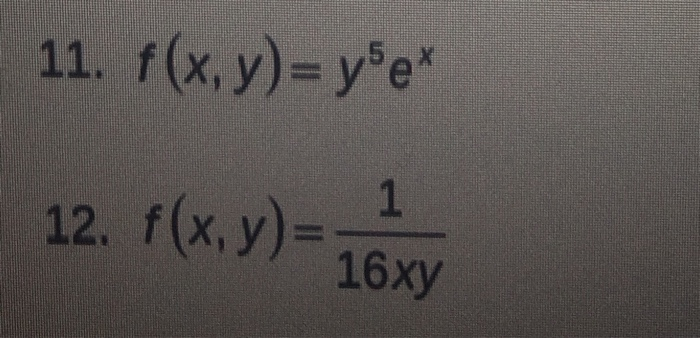 Solved 11. f(x,y)= yet - 12. f(x, y) = 1oxy 16xy For | Chegg.com
