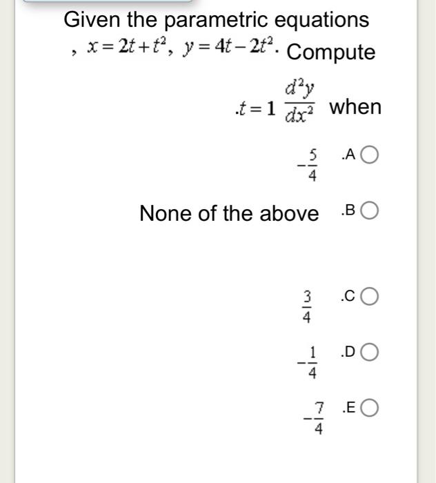 Solved Given the parametric equations x = 2t+t?, y = 4t – | Chegg.com