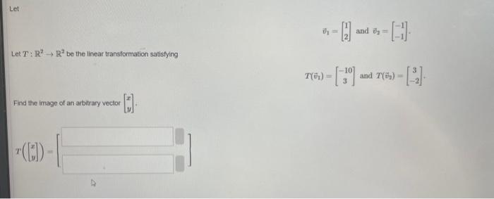 Solved v1=[12] and v2=[−1−1]. Let T:R2→R2 be the linear | Chegg.com