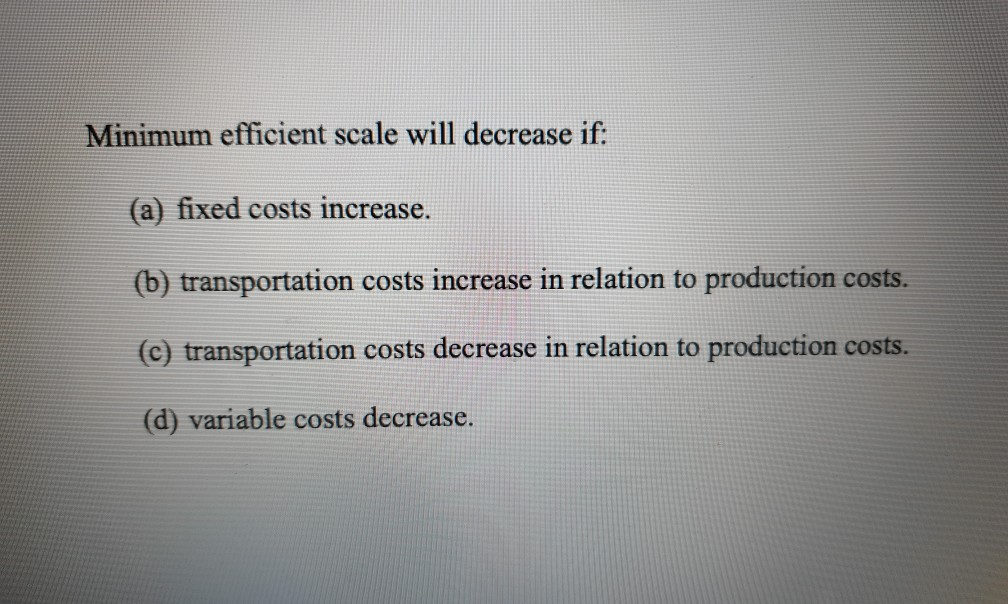 Solved Minimum efficient scale will decrease if: (a) fixed | Chegg.com