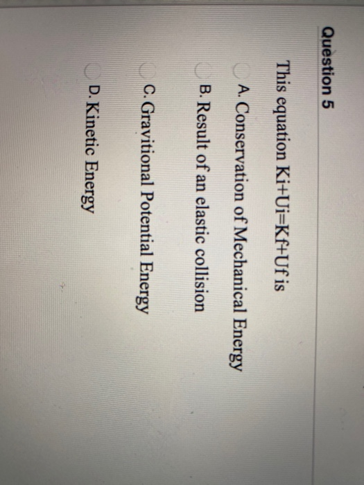 Solved Question 5 This equation Ki+Ui=Kf+Uf is A. | Chegg.com