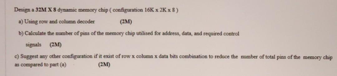 Solved Design a 32M X 8 dynamic memory chip ( configuration | Chegg.com