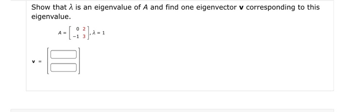 Solved Show that is an eigenvalue of A and find one | Chegg.com