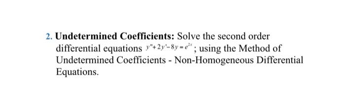 Solved 2. Undetermined Coefficients: Solve the second order | Chegg.com