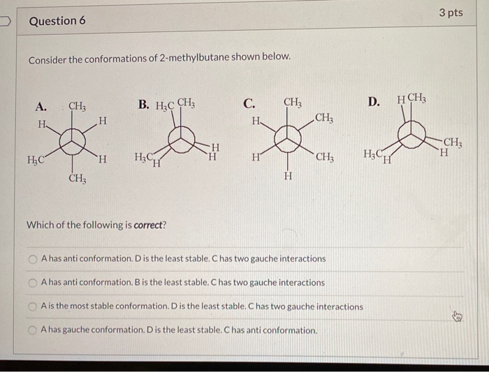 Solved 3 pts Question 6 Consider the conformations of | Chegg.com