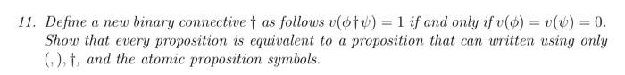 Solved 11 Define A New Binary Connective † As Follows 
