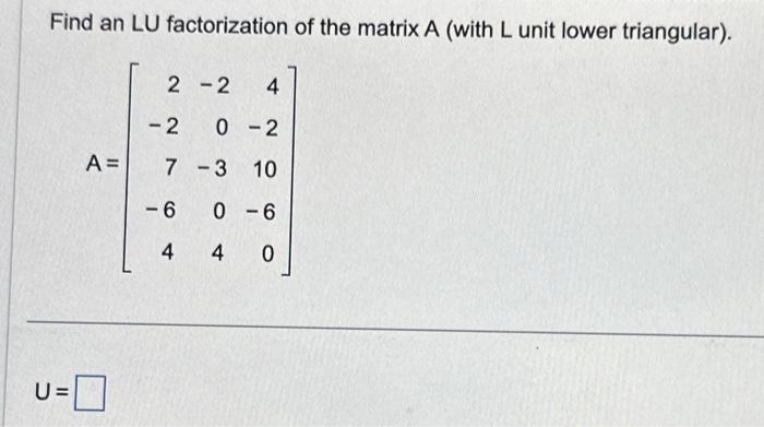 Solved Find an LU factorization of the matrix A (with L unit | Chegg.com
