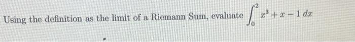 Solved Using the definition as the limit of a Riemann Sum, | Chegg.com