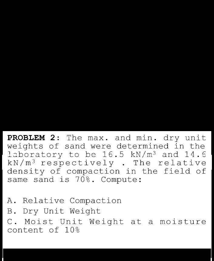 Solved PROBLEM 2: The max. and min. dry unit weights of sand | Chegg.com