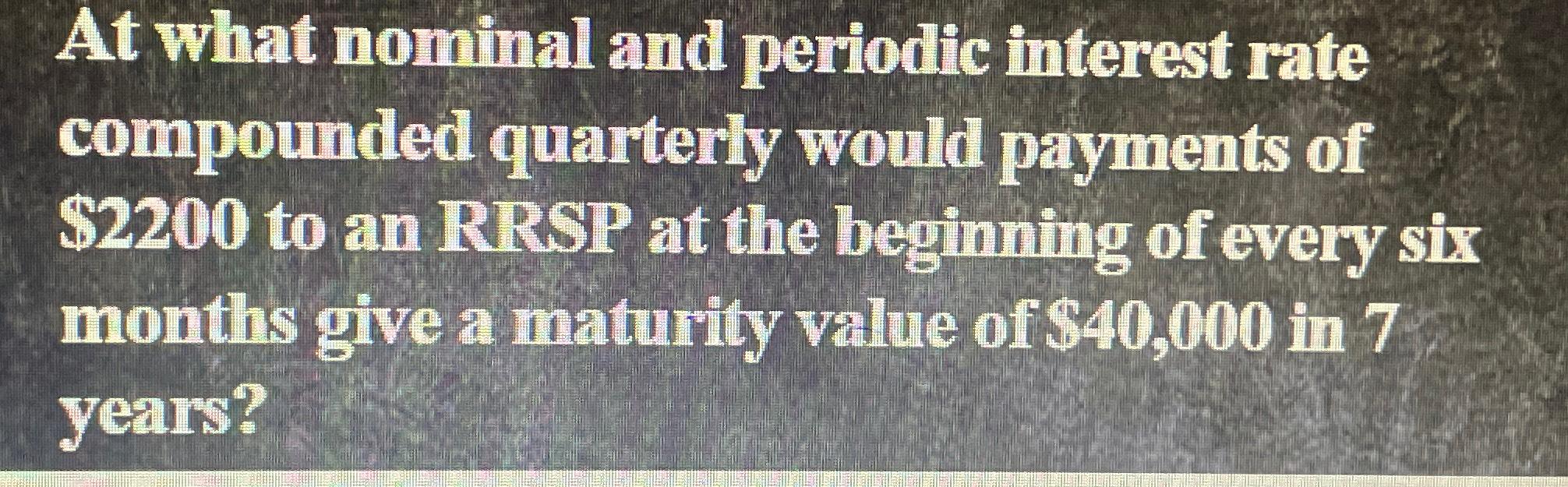 Solved At what nominal and periodic interest rate compounded | Chegg.com