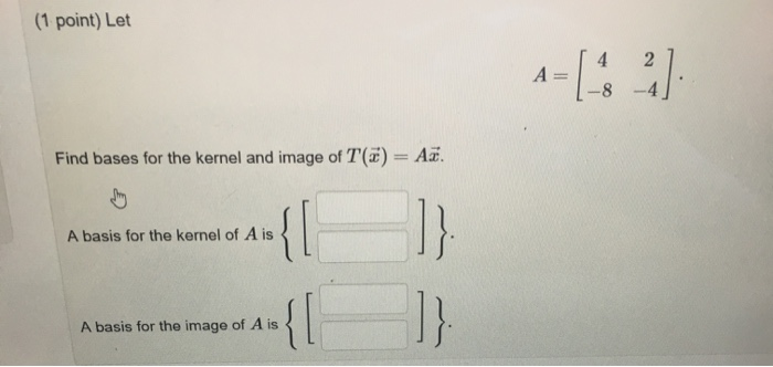 Solved (1 point) Let Find bases for the kernel and image of | Chegg.com