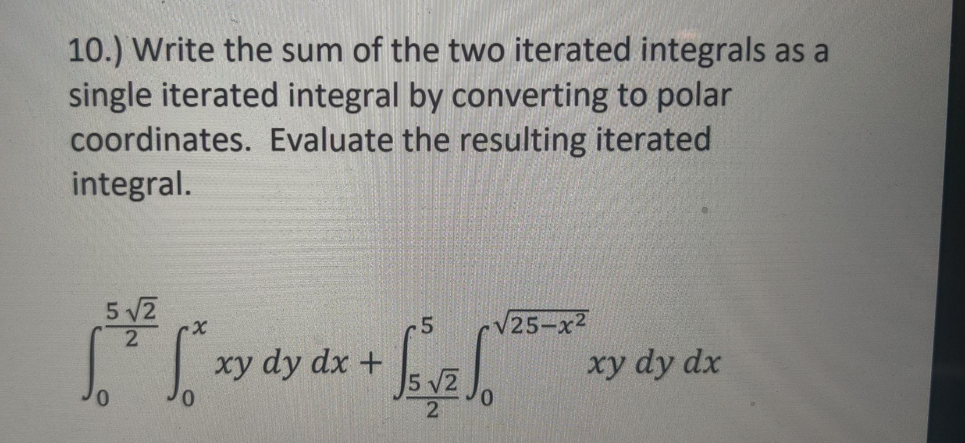 Solved 10.) Write the sum of the two iterated integrals as a | Chegg.com