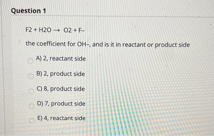 Solved Question 1 F2 + H20 02 + F- the coefficient for OH-, | Chegg.com