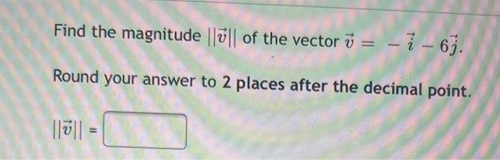 Solved Find the magnitude |||| of the vector = - i - 6j. | Chegg.com