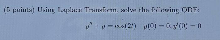 Solved (5 points) Using Laplace Transform, solve the | Chegg.com