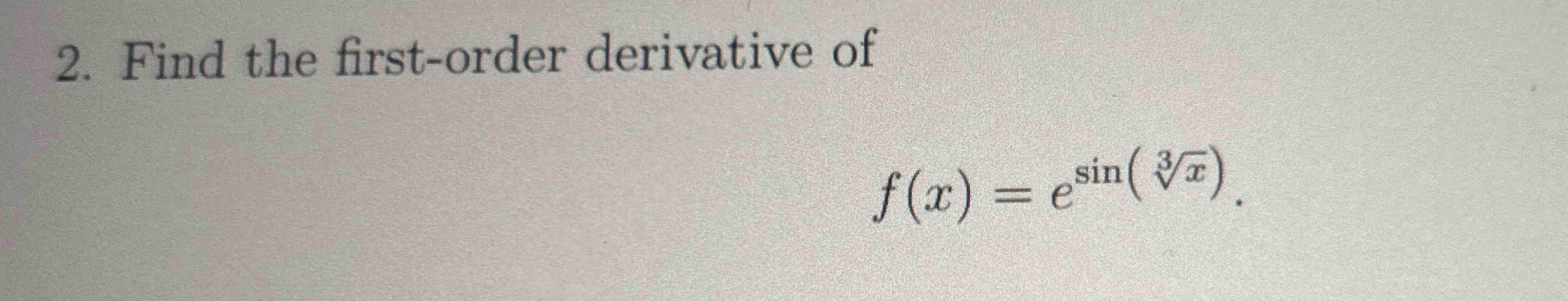 Solved Find the first-order derivative off(x)=esin(x3) | Chegg.com