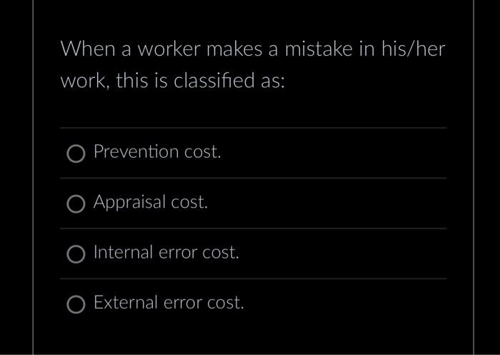 Solved When A Worker Makes A Mistake In Hisher Work This