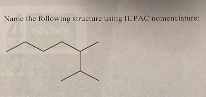 Solved Name the following structure using IUPAC | Chegg.com