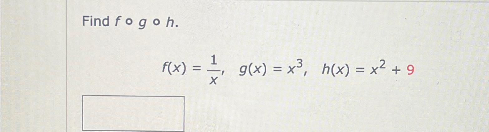 Solved Find f@g@h.f(x)=1x,g(x)=x3,h(x)=x2+9 | Chegg.com