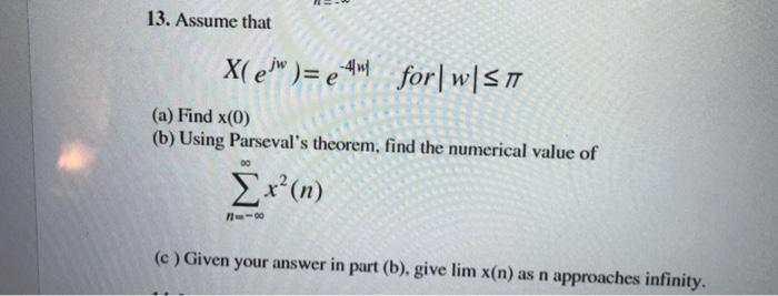 Solved 13. Assume that X(ejw)=e−4∣w∣ for ∣w∣≤π (a) Find x(0) | Chegg.com