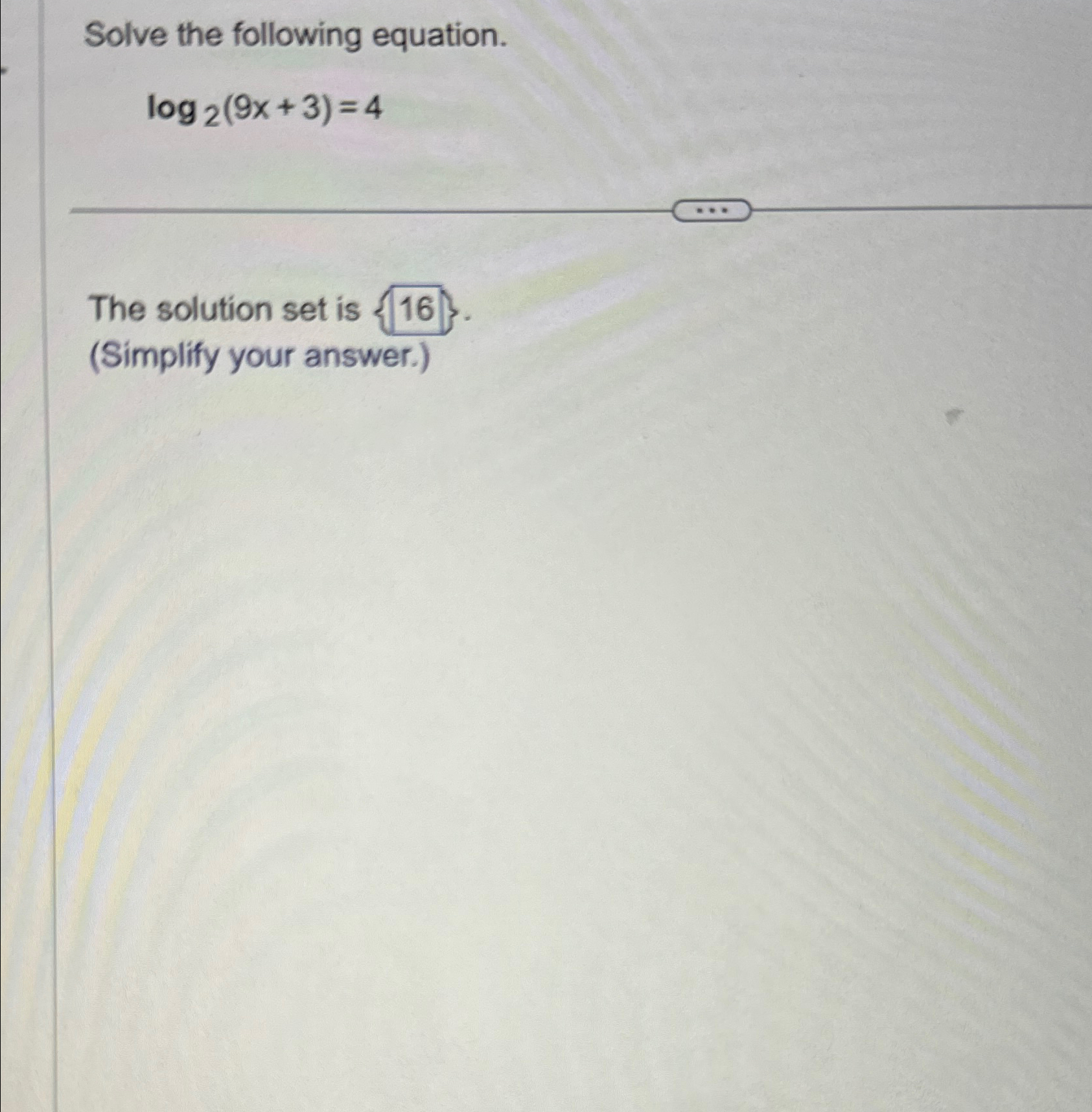 Solved Solve the following equation.log2(9x+3)=4The solution | Chegg.com