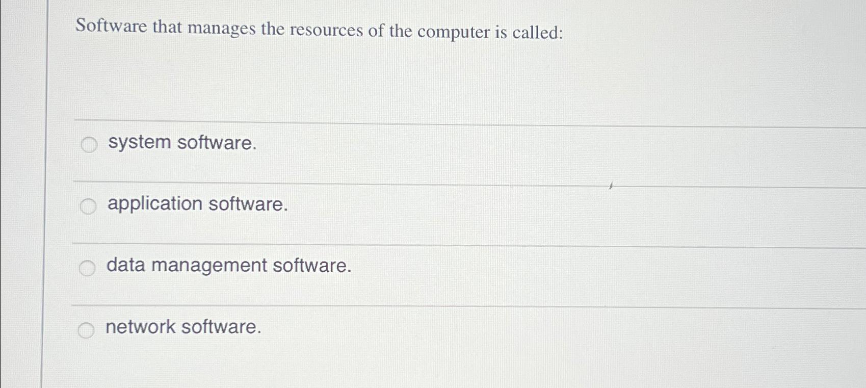 Solved Software that manages the resources of the computer | Chegg.com