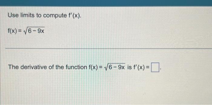 Solved Use limits to compute f′(x) f(x)=6−9x The derivative | Chegg.com