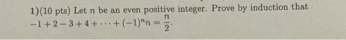 Solved 1)(10 pts) Let n be an even positive integer. Prove | Chegg.com