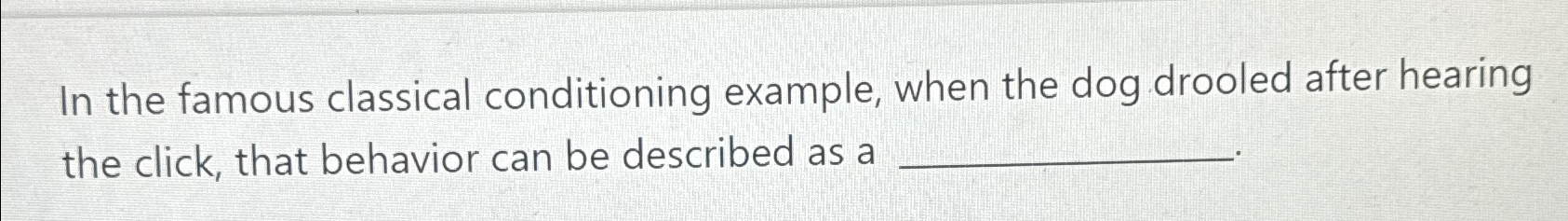 Solved In the famous classical conditioning example, when | Chegg.com