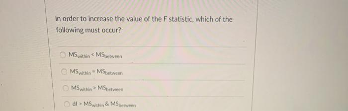 Solved In order to increase the value of the F statistic, | Chegg.com