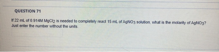 Solved QUESTION 71 If 22 mL of 0.914M MgCl2 is needed to | Chegg.com