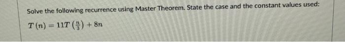 Solved Solve the following recurrence using Master Theorem. | Chegg.com