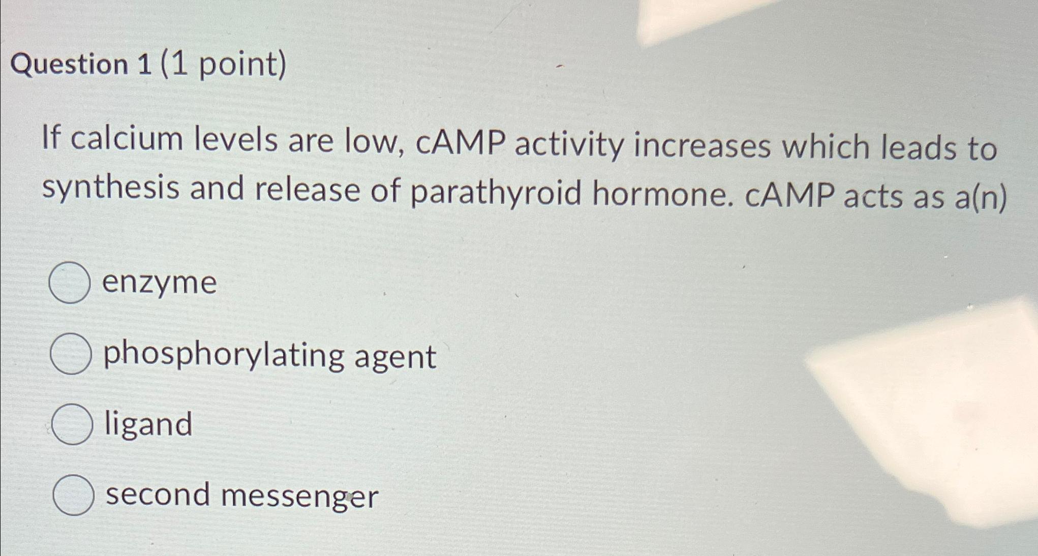 Solved Question 1 (1 ﻿point)If calcium levels are low, cAMP | Chegg.com