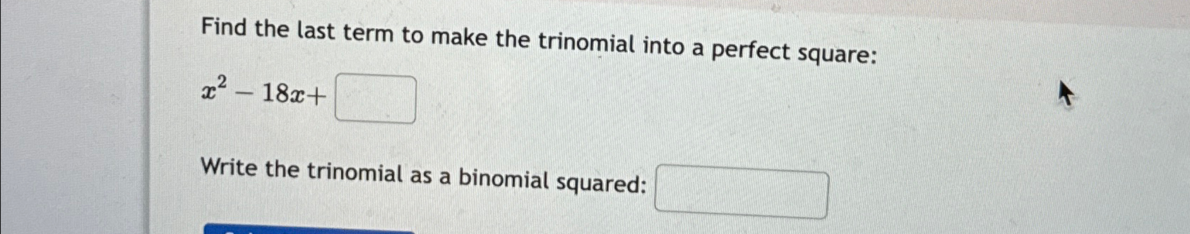 Solved Find the last term to make the trinomial into a | Chegg.com