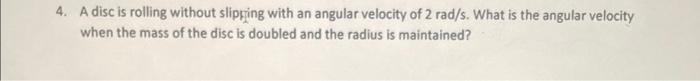 Solved 4. A disc is rolling without slipping with an angular | Chegg.com