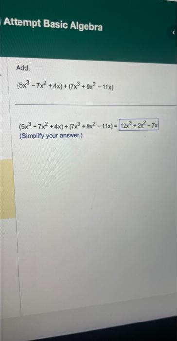 Solved Attempt Basic Algebra Add. (5x3−7x2+4x)+(7x3+9x2−11x) | Chegg.com