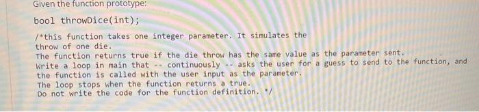 Solved Given the function prototype: bool throwDice(int); /* | Chegg.com