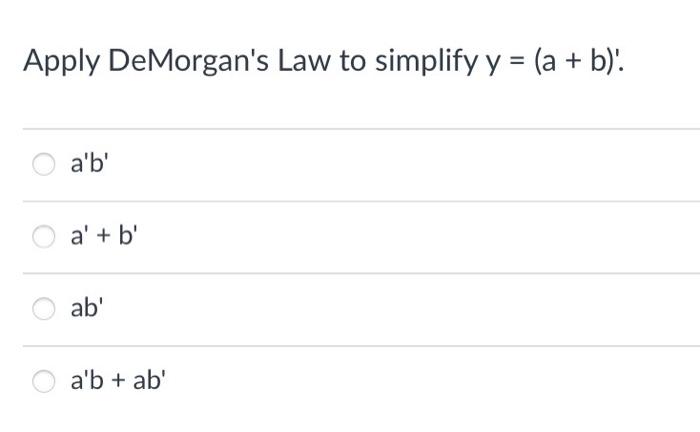 Solved Apply DeMorgan's Law to simplify y=(a+b) '. a′b′ | Chegg.com