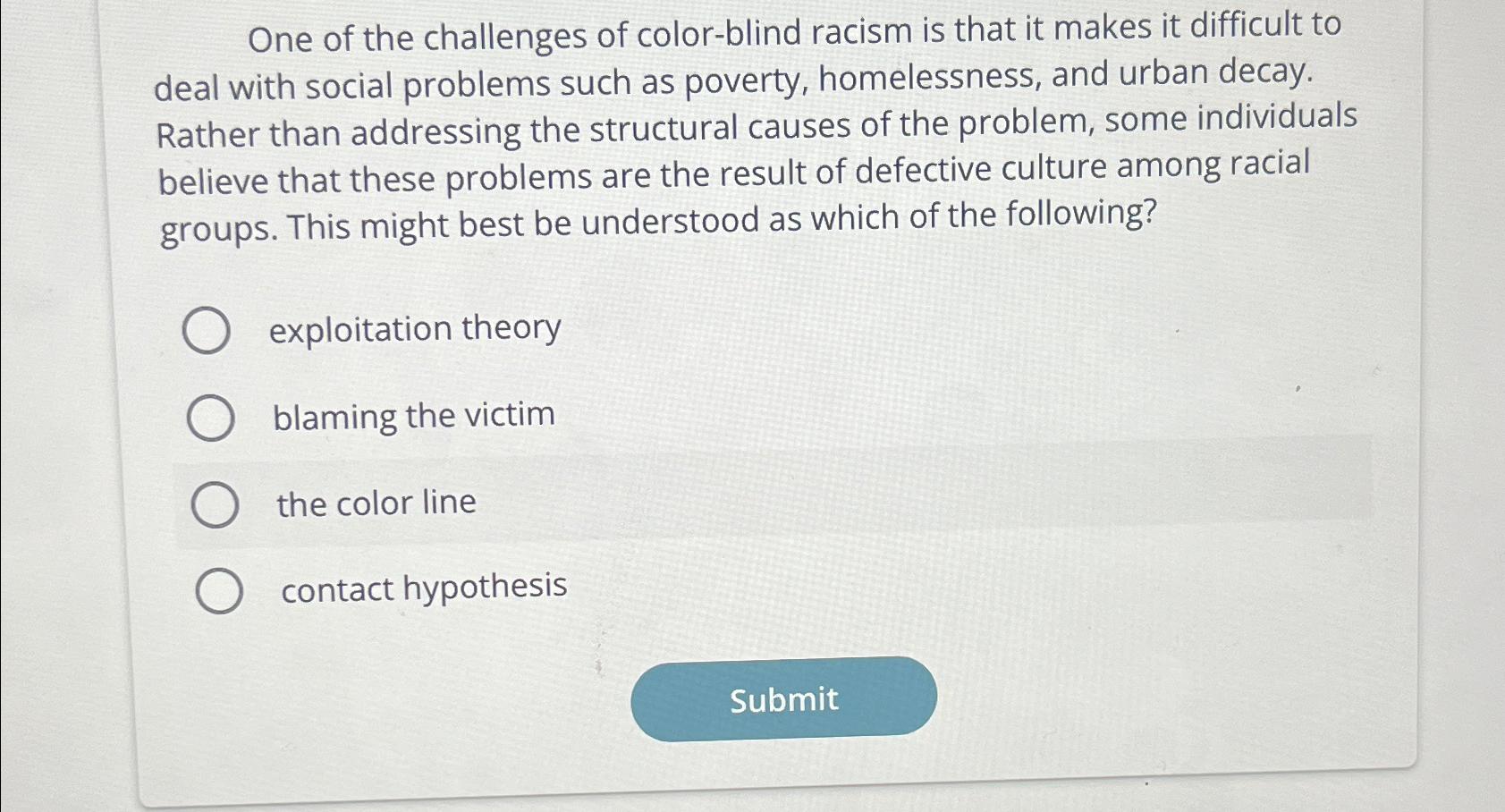 Solved One of the challenges of color-blind racism is that | Chegg.com